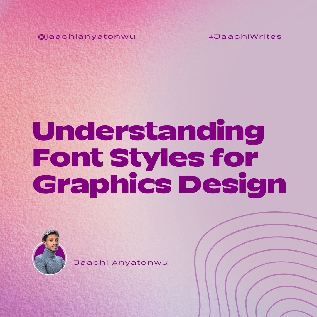 Understanding Font Styles for Graphic Design | Jaachị Anyatọnwụ